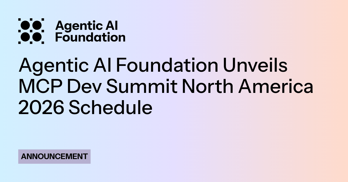 Agentic AI Foundation Unveils MCP Dev Summit North America 2026 Schedule