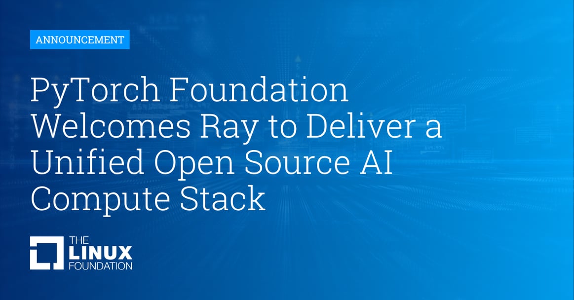 PyTorch Foundation Welcomes Ray to Deliver a Unified Open Source AI ...