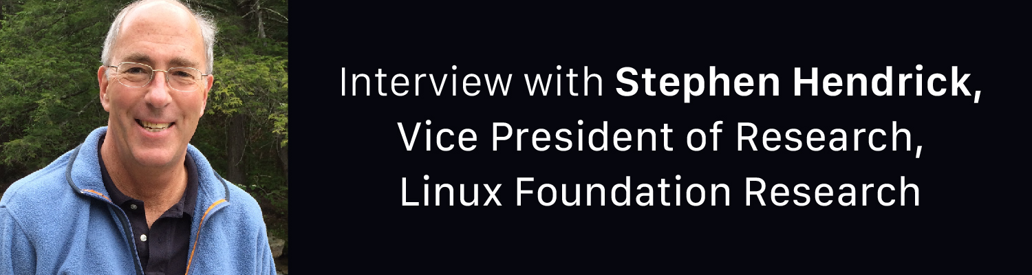 Interview with Stephen Hendrick, Vice President of Research, Linux Foundation Research - Linux ...